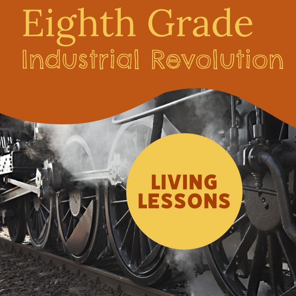 Eighth Grade Industrial Revolution with Living Lessons - Earthschooling